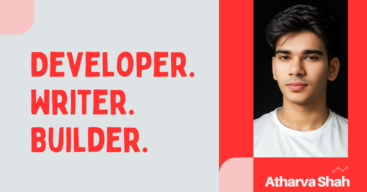 Atharva Shah | Developer, Writer & Builder